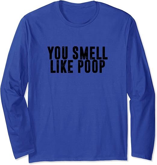 Amazon You Smell Like Poop Funny Gag Tee For Friends Long Sleeve T amazon-you-smell-like-poop-funny-gag-tee-for-friends-long-sleeve-t